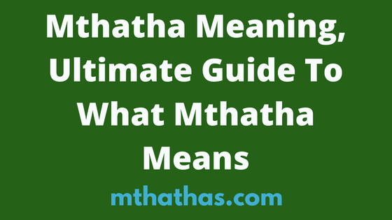 Mthatha Meaning, 2025 - Ultimate Guide To What Mthatha Means - Mthathas