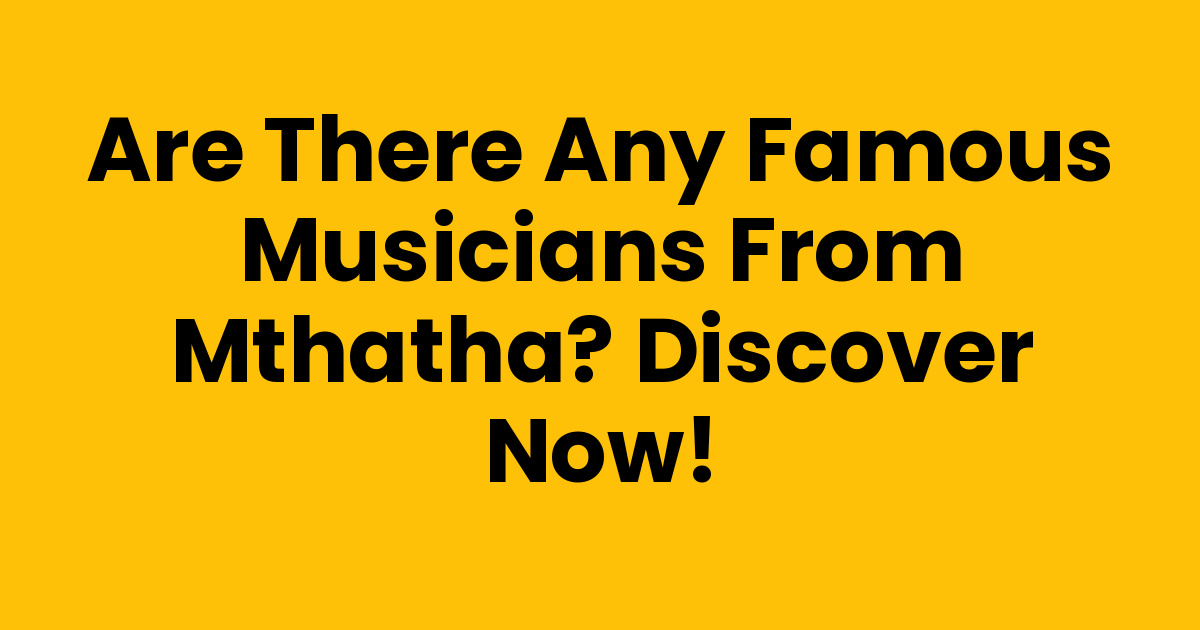 Are There Any Famous Musicians From Mthatha? Discover Now! - Mthathas