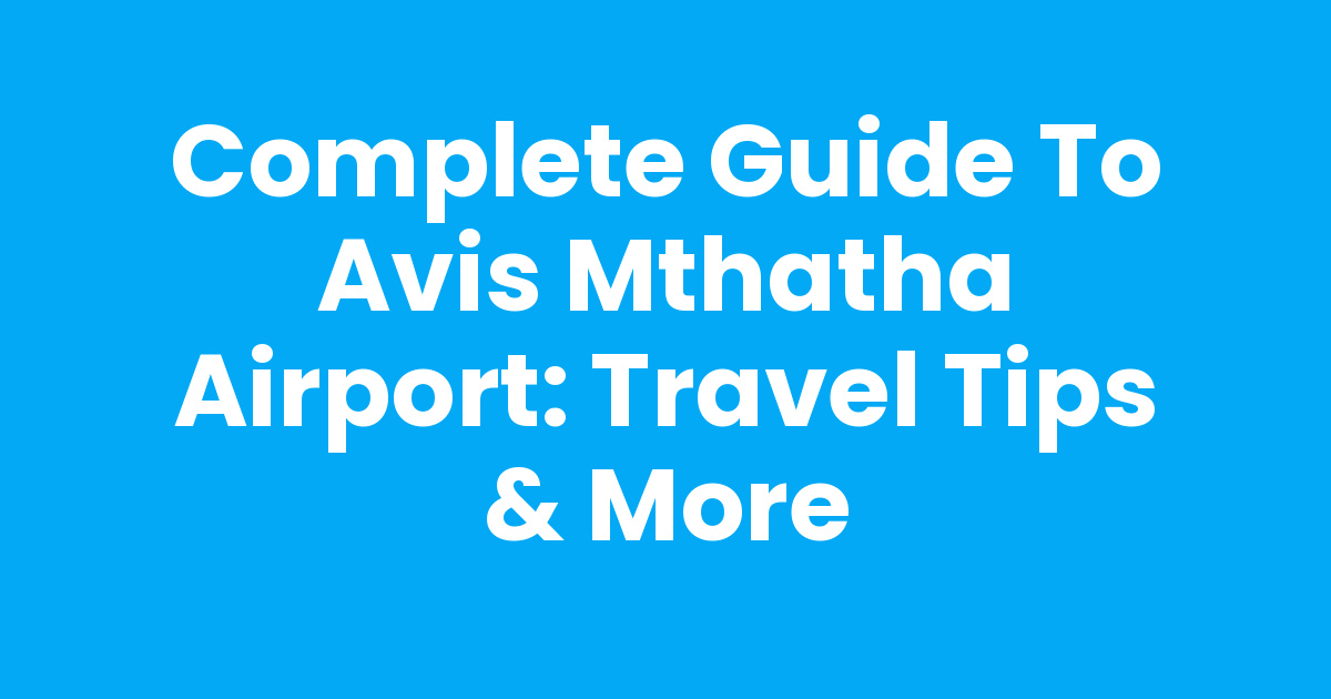 Complete Guide to Avis Mthatha Airport: Travel Tips & More - Mthathas