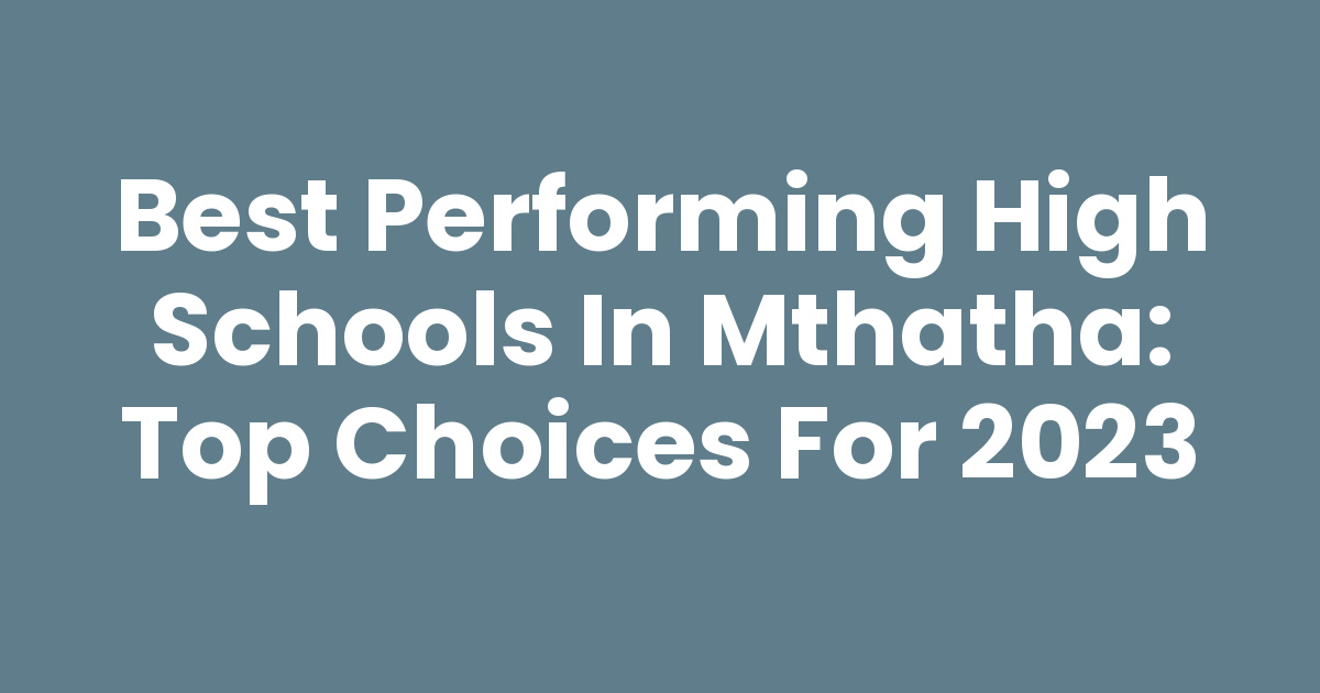 Best Performing High Schools In Mthatha: Top Choices - Mthathas