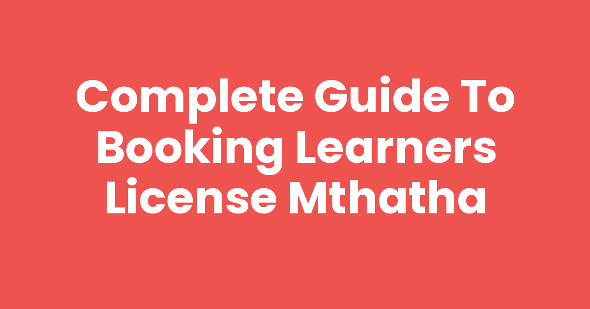 Complete Guide to Booking Learners License Mthatha - Mthathas