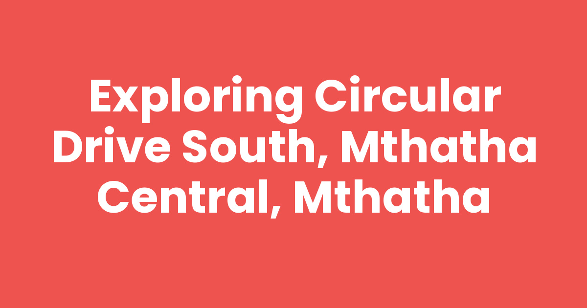 Exploring Circular Drive South, Mthatha Central, Mthatha - Mthathas