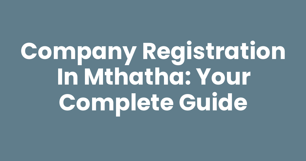 Company Registration In Mthatha: Your Complete Guide - Mthathas