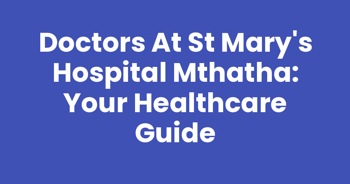 Doctors At St Mary's Hospital Mthatha: Your Healthcare Guide - Mthathas