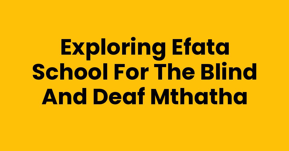 Exploring Efata School For The Blind And Deaf Mthatha - Mthathas