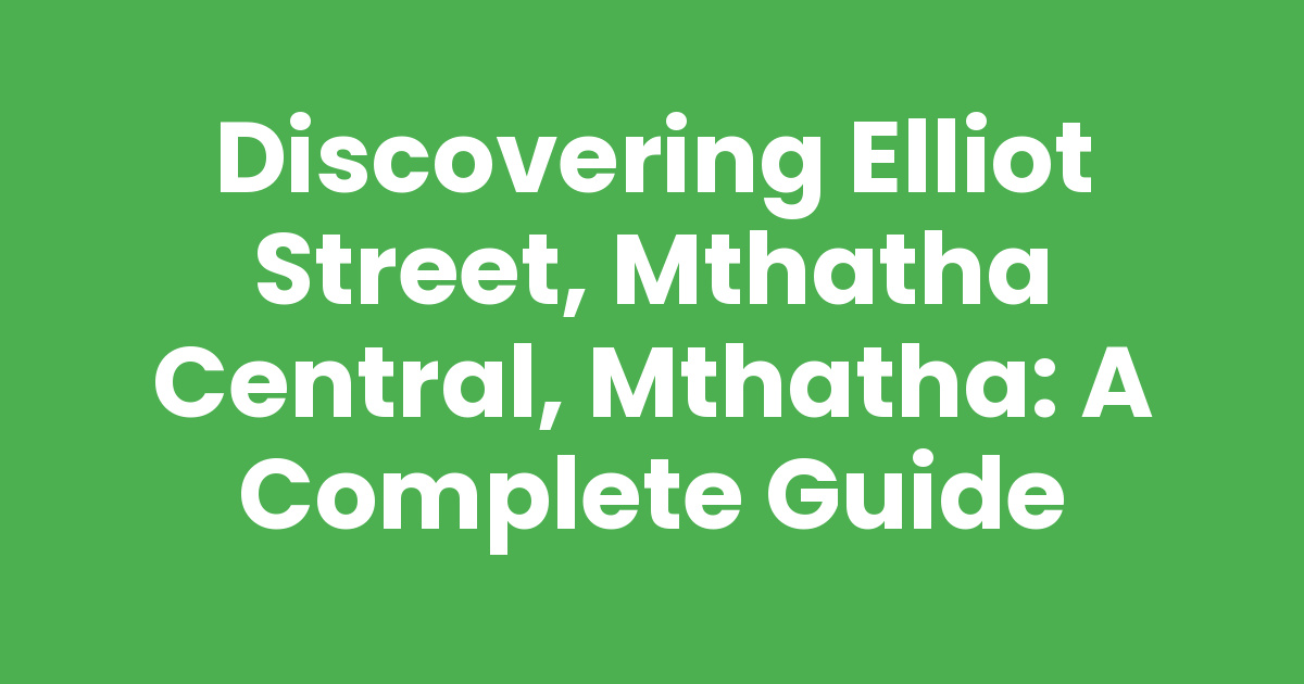 Discovering Elliot Street, Mthatha Central, Mthatha: A Complete Guide ...