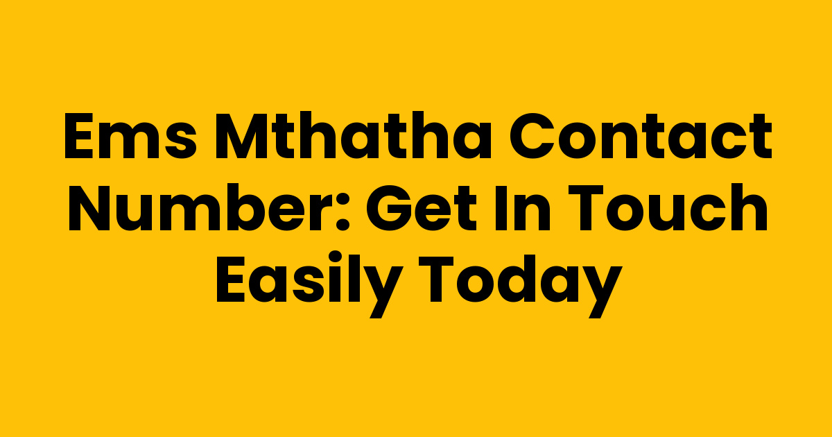 Ems Mthatha Contact Number: Get in Touch Easily Today - Mthathas
