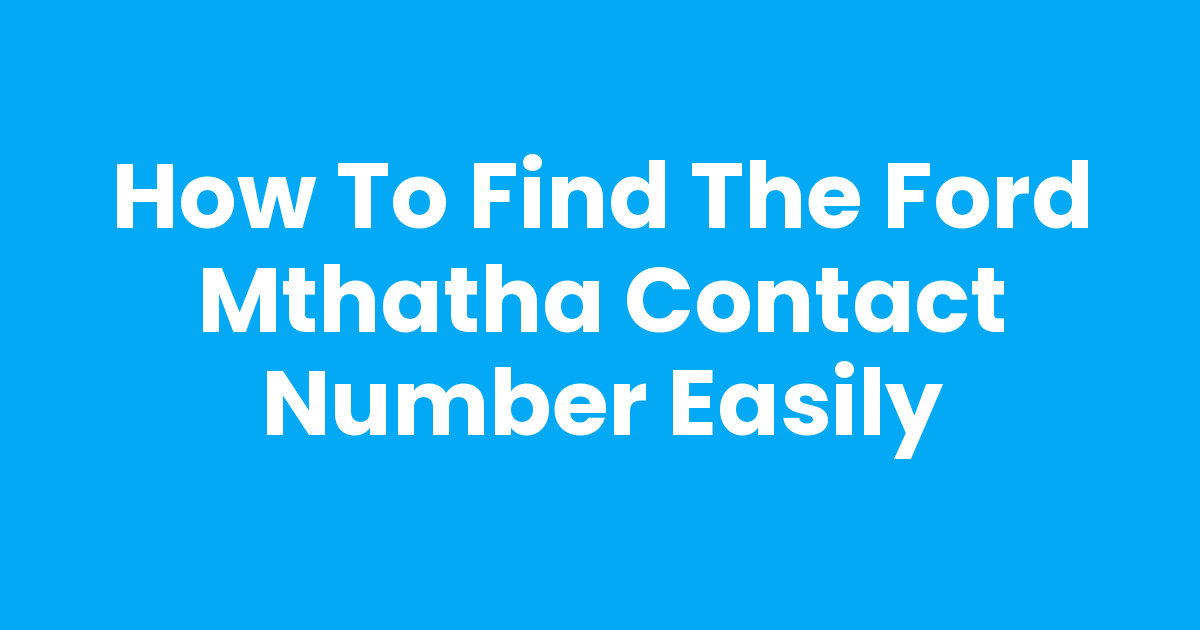How to Find the Ford Mthatha Contact Number Easily - Mthathas