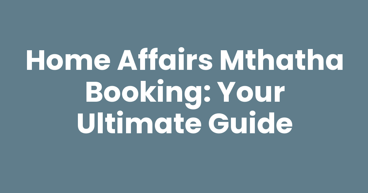 Home Affairs Mthatha Booking: Your Ultimate Guide - Mthathas