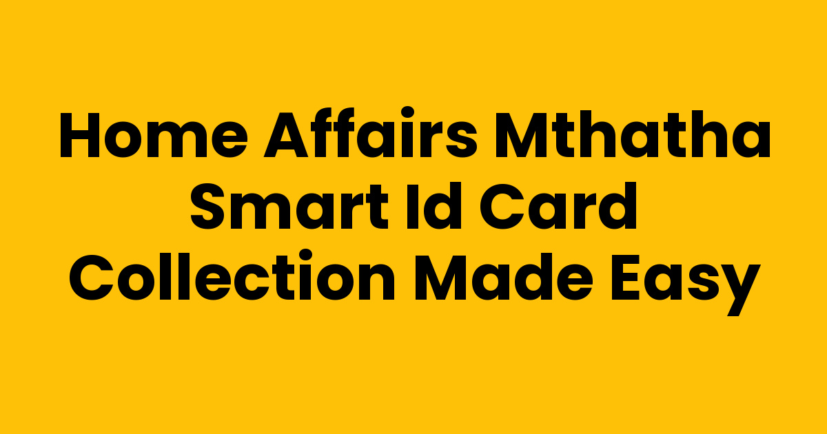 Home Affairs Mthatha Smart Id Card Collection Made Easy - Mthathas