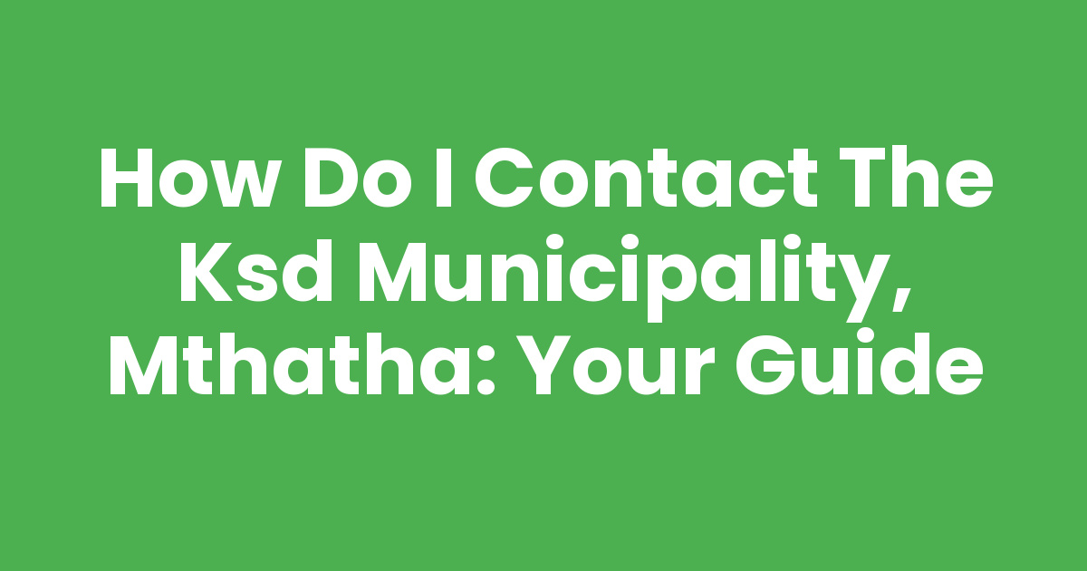 How Do I Contact The Ksd Municipality, Mthatha: Your Guide - Mthathas