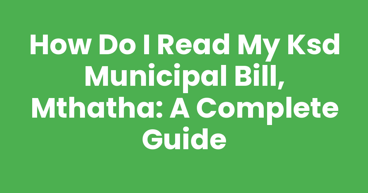 How Do I Read My Ksd Municipal Bill, Mthatha: A Complete Guide - Mthathas