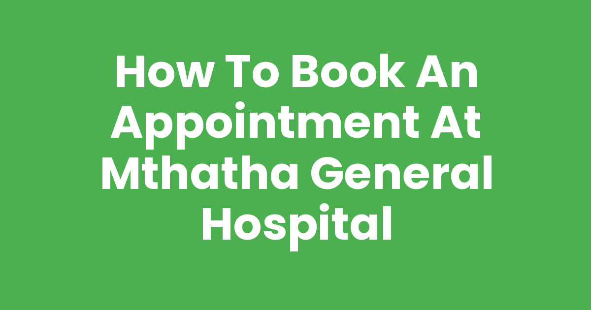 How To Book An Appointment At Mthatha General Hospital - Mthathas