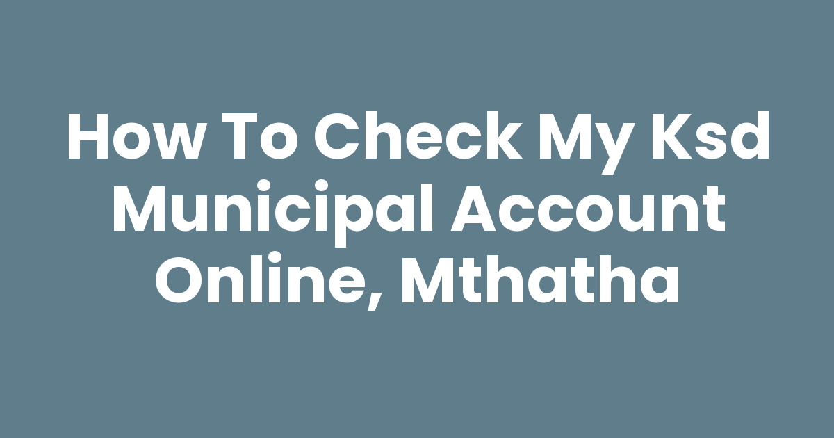 How To Check My Ksd Municipal Account Online, Mthatha - Mthathas