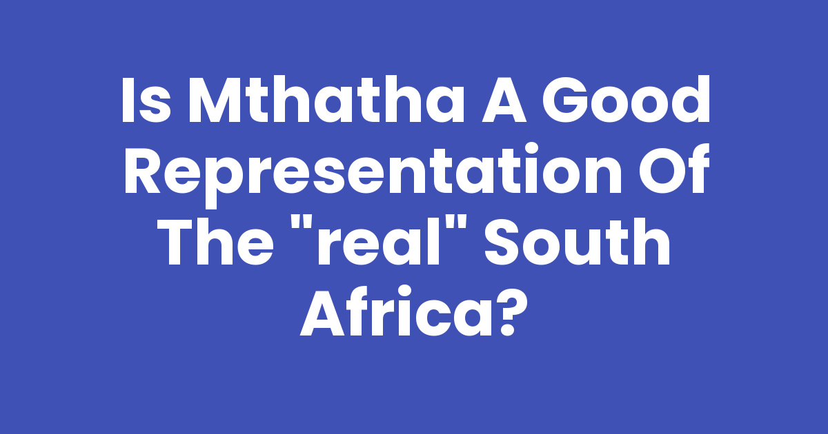 Is Mthatha A Good Representation Of The "Real" South Africa? - Mthathas