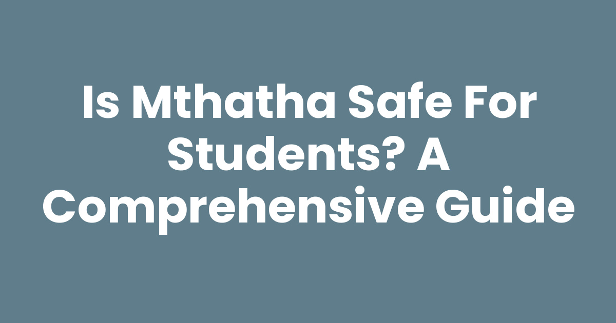 Is Mthatha Safe For Students? A Comprehensive Guide - Mthathas
