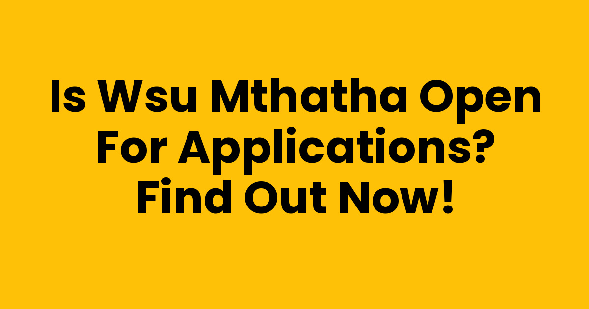 Is Wsu Mthatha Open For Applications? Find Out Now! - Mthathas
