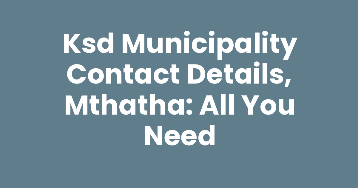 Ksd Municipality Contact Details, Mthatha: All You Need - Mthathas