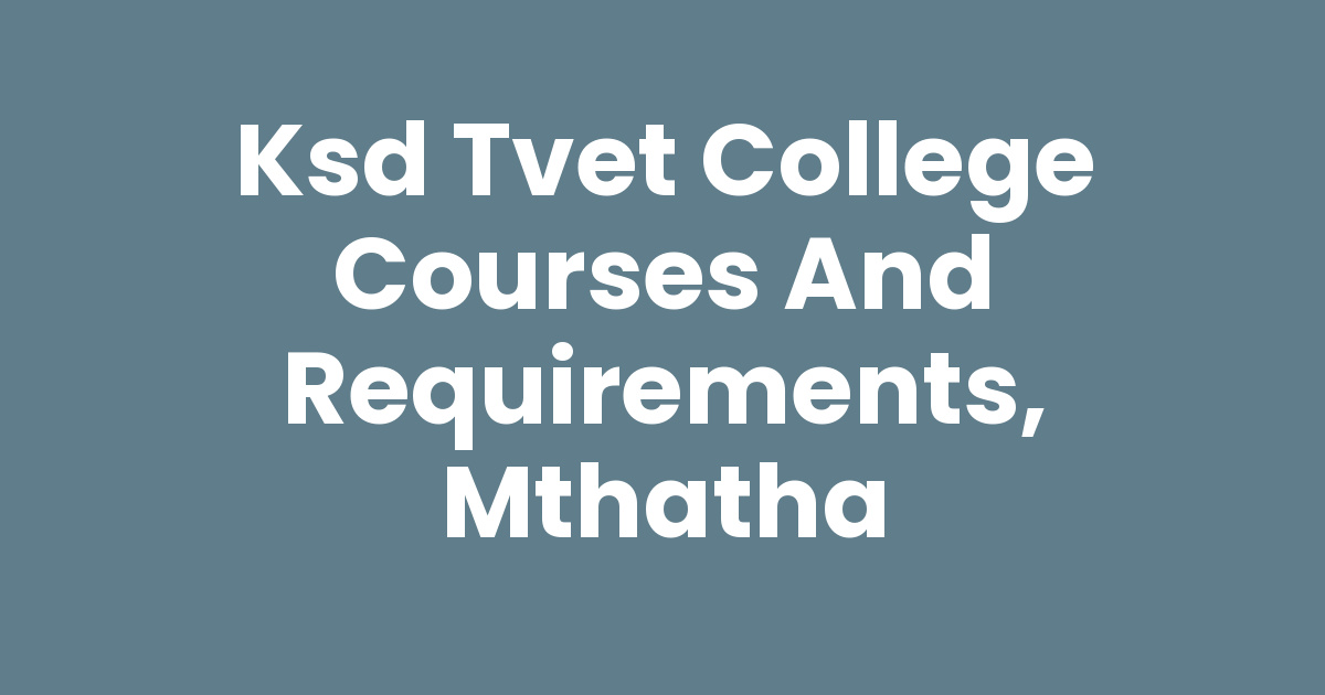 Ksd Tvet College Courses And Requirements, Mthatha - Mthathas