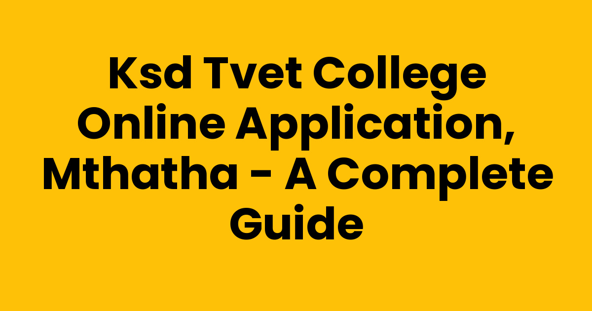Ksd Tvet College Online Application, Mthatha - A Complete Guide - Mthathas