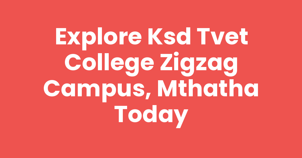 Explore Ksd Tvet College Zigzag Campus, Mthatha Today - Mthathas