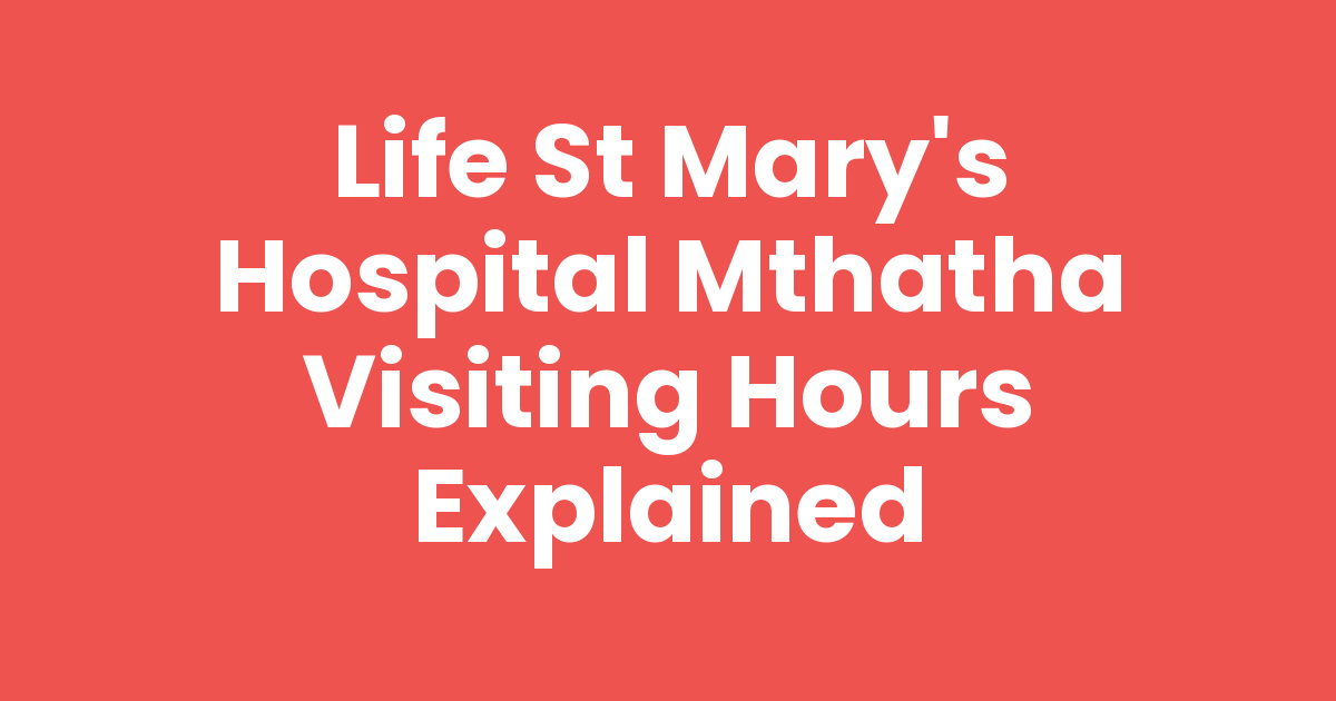 Life St Mary's Hospital Mthatha Visiting Hours Explained - Mthathas