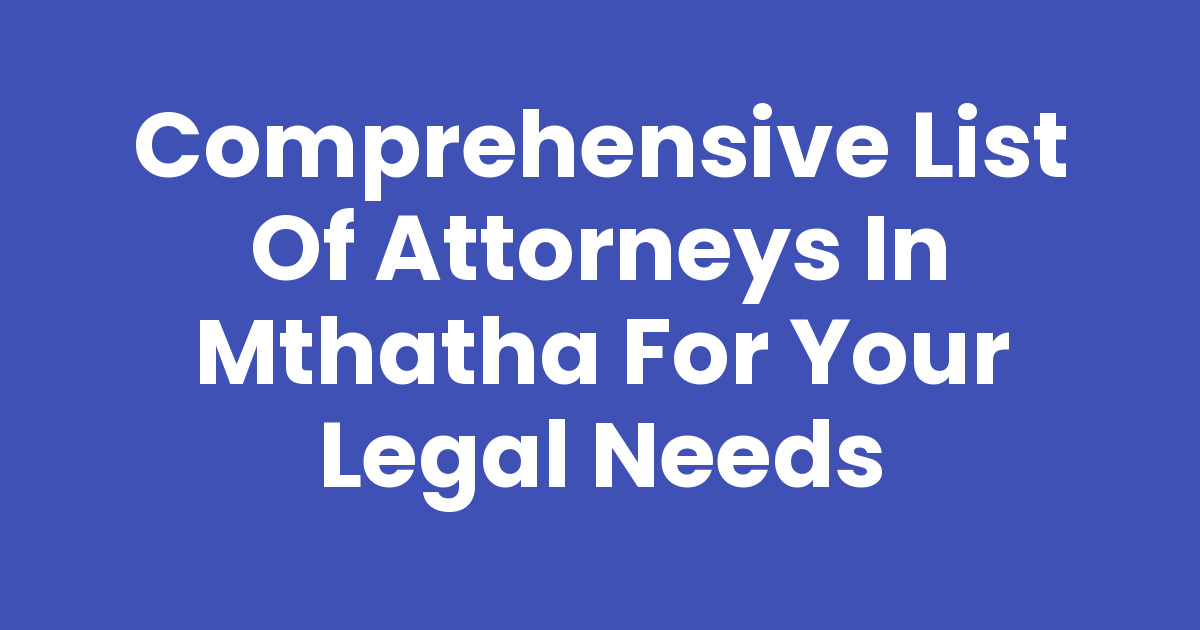 Comprehensive List Of Attorneys In Mthatha for Your Legal Needs - Mthathas
