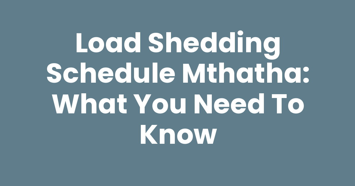 Load Shedding Schedule Mthatha: What You Need to Know - Mthathas