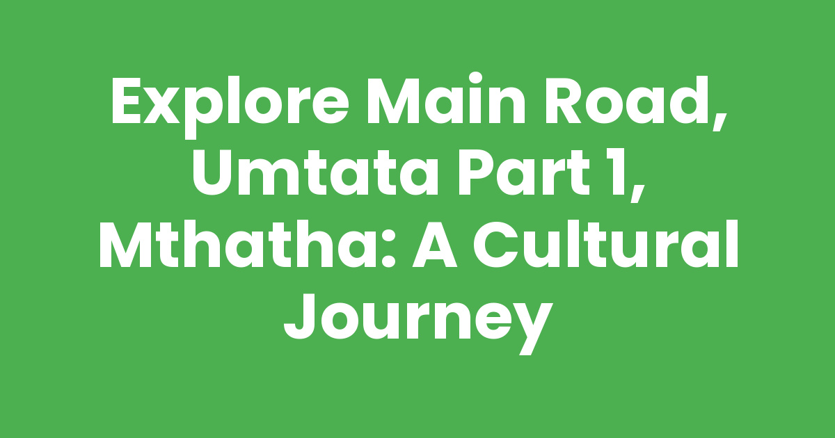 Explore Main Road, Umtata Part 1, Mthatha: A Cultural Journey - Mthathas