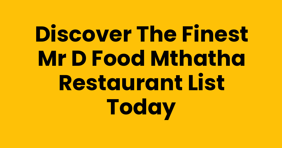 Discover the Finest Mr D Food Mthatha Restaurant List Today - Mthathas