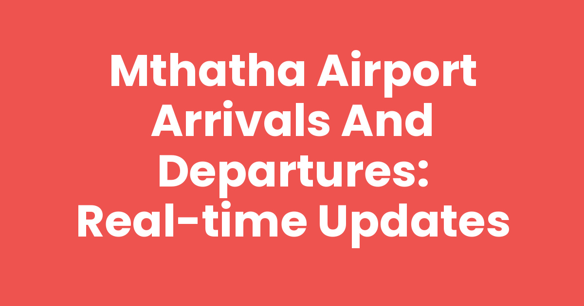 Mthatha Airport Arrivals And Departures: Real-Time Updates - Mthathas