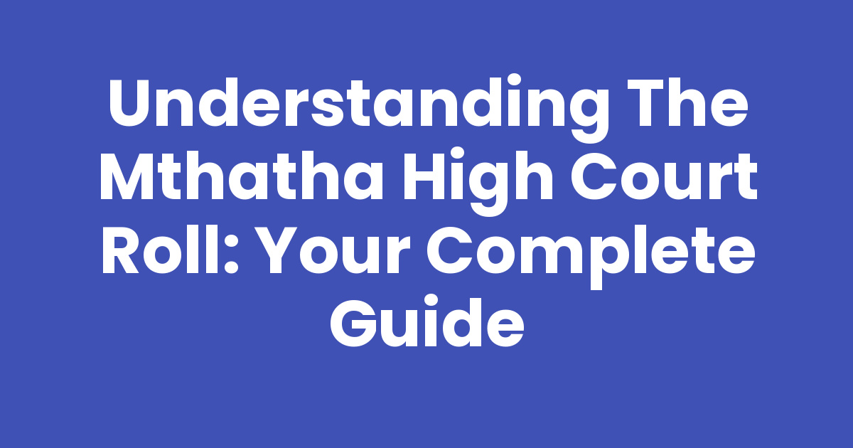 Understanding the Mthatha High Court Roll: Your Complete Guide - Mthathas