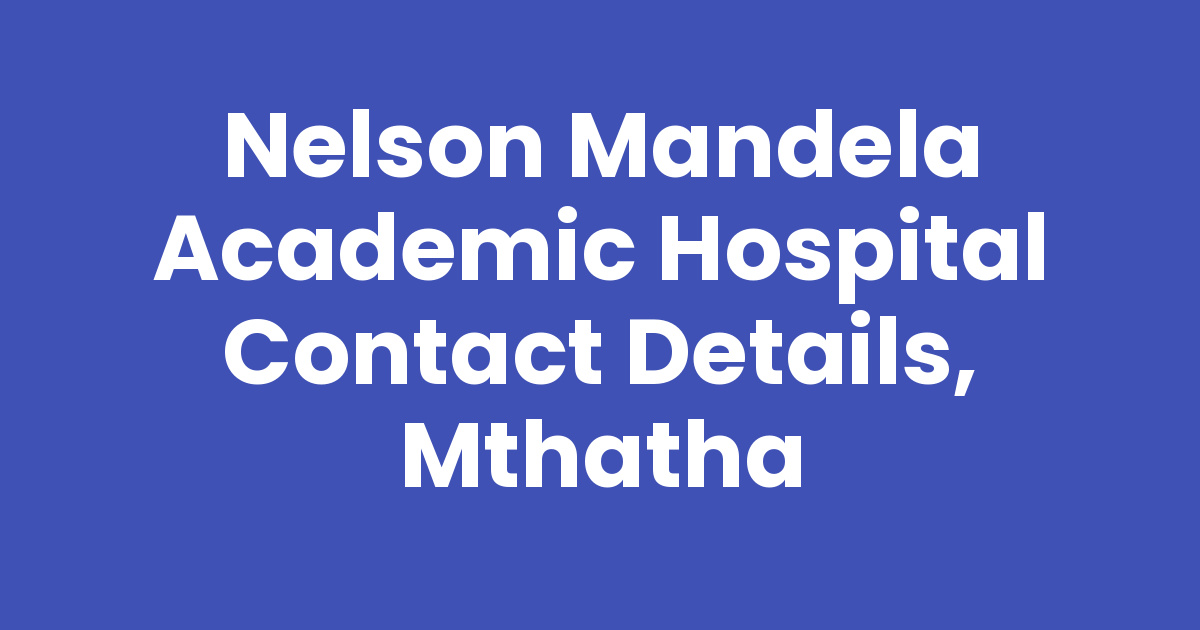 Nelson Mandela Academic Hospital Contact Details, Mthatha - Mthathas