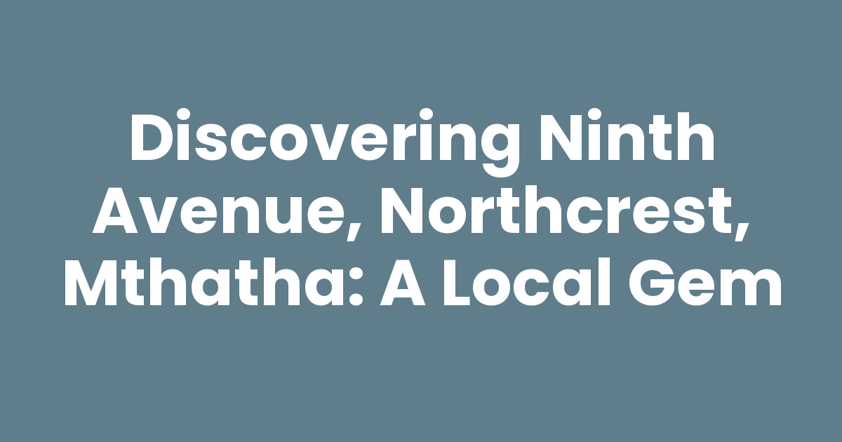 Discovering Ninth Avenue, Northcrest, Mthatha: A Local Gem - Mthathas