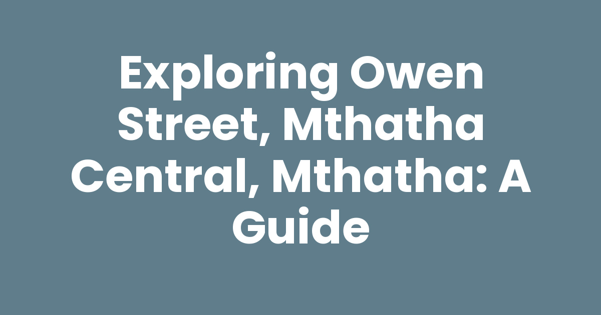 Exploring Owen Street, Mthatha Central, Mthatha: A Guide - Mthathas