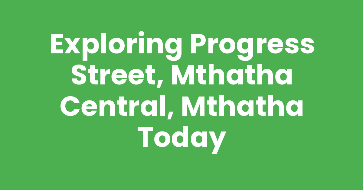 Exploring Progress Street, Mthatha Central, Mthatha Today - Mthathas