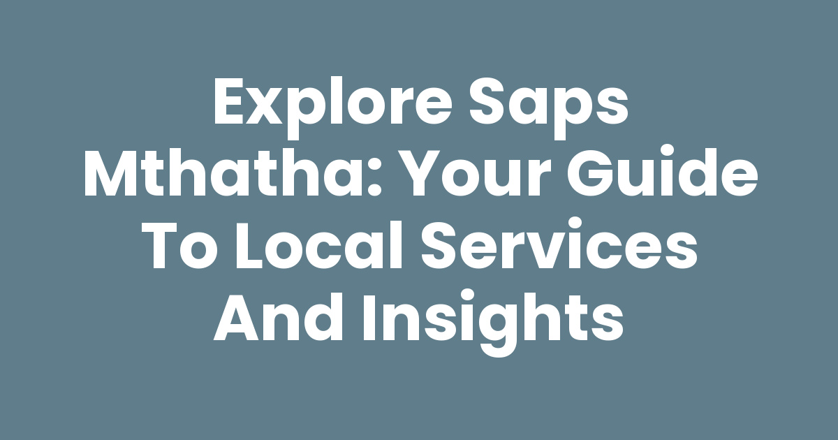 Explore Saps Mthatha: Your Guide to Local Services and Insights - Mthathas