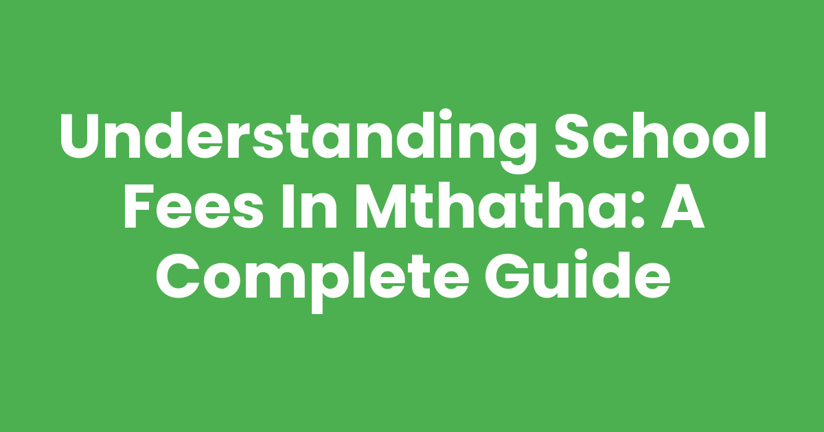 Understanding School Fees In Mthatha: A Complete Guide - Mthathas