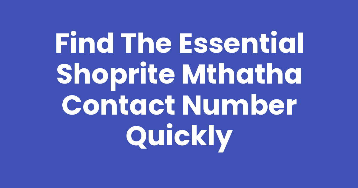 Find the Essential Shoprite Mthatha Contact Number Quickly - Mthathas