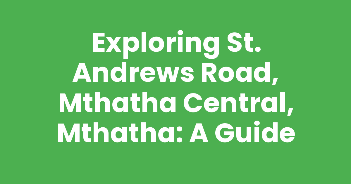 Exploring St. Andrews Road, Mthatha Central, Mthatha: A Guide - Mthathas