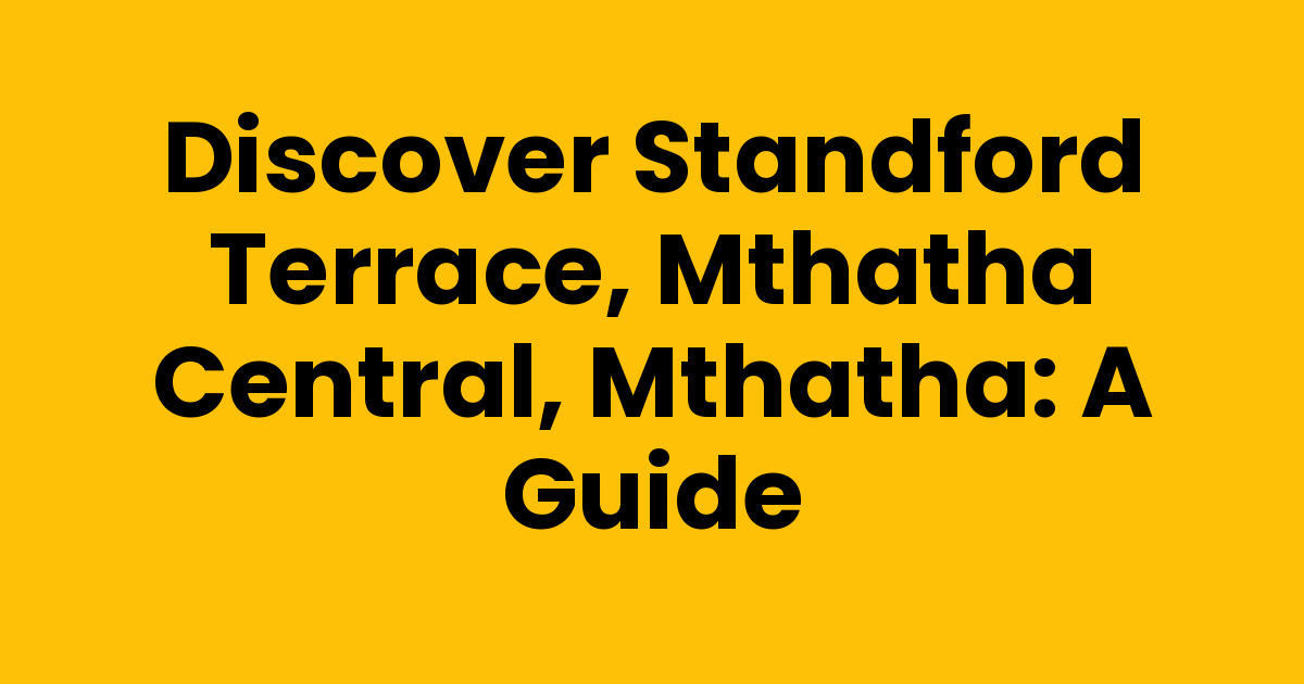 Discover Standford Terrace, Mthatha Central, Mthatha: A Guide - Mthathas