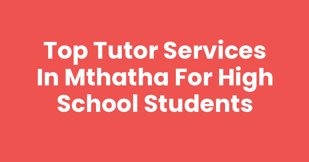 Top Tutor Services In Mthatha For High School Students - Mthathas