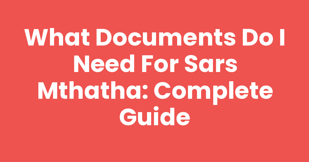 What Documents Do I Need For Sars Mthatha: Complete Guide - Mthathas