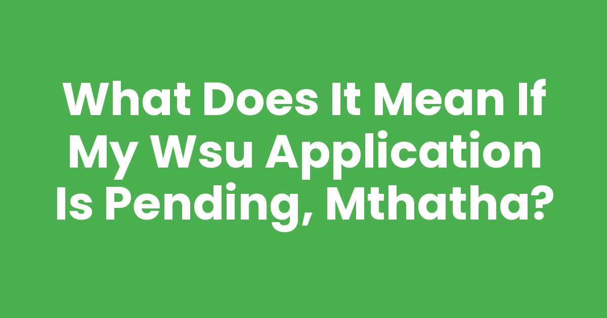 What Does It Mean If My Wsu Application Is Pending, Mthatha? - Mthathas