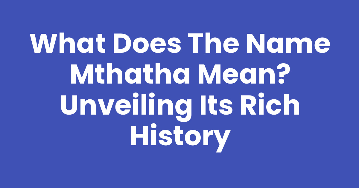 What Does The Name Mthatha Mean? Unveiling its Rich History - Mthathas