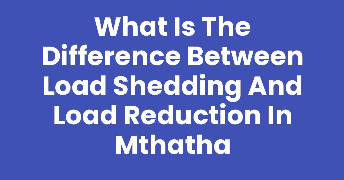 What Is The Difference Between Load Shedding And Load Reduction In ...