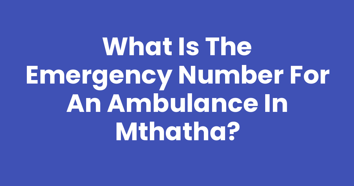 What Is The Emergency Number For An Ambulance In Mthatha? - Mthathas