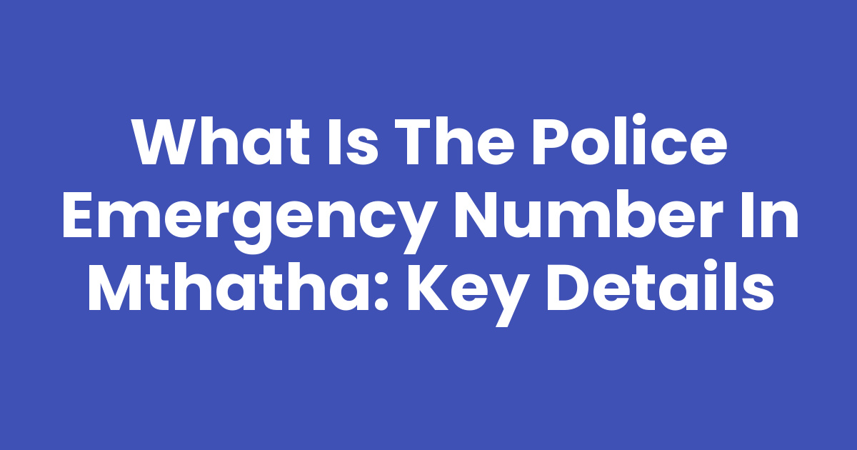 What Is The Police Emergency Number In Mthatha: Key Details - Mthathas