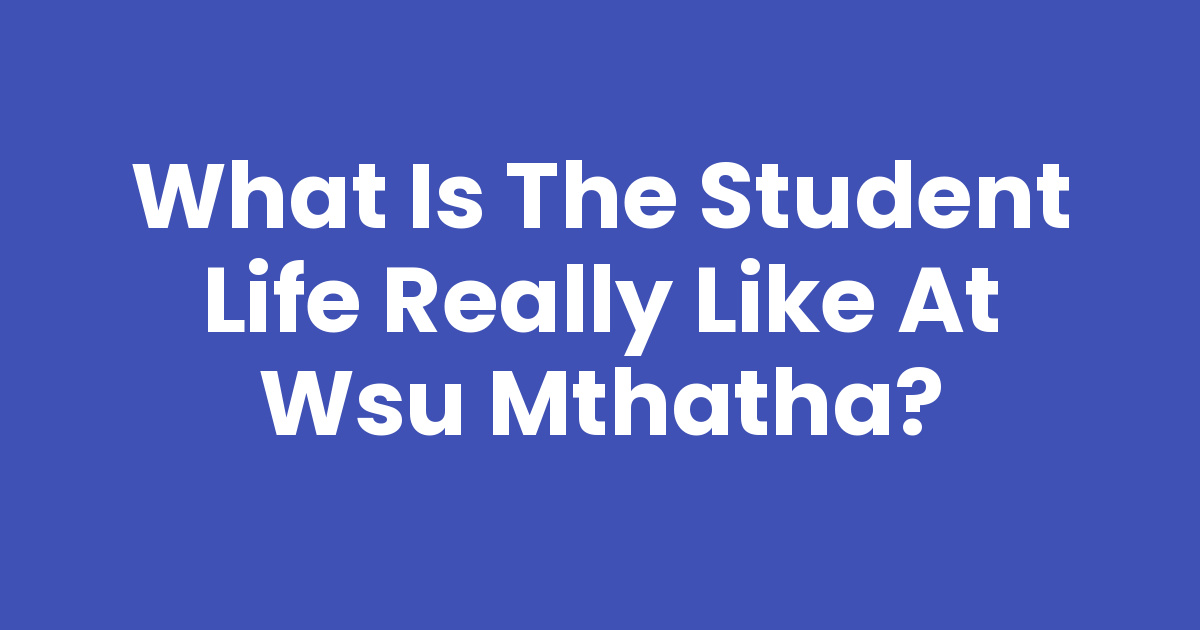 What Is The Student Life Really Like At Wsu Mthatha? - Mthathas