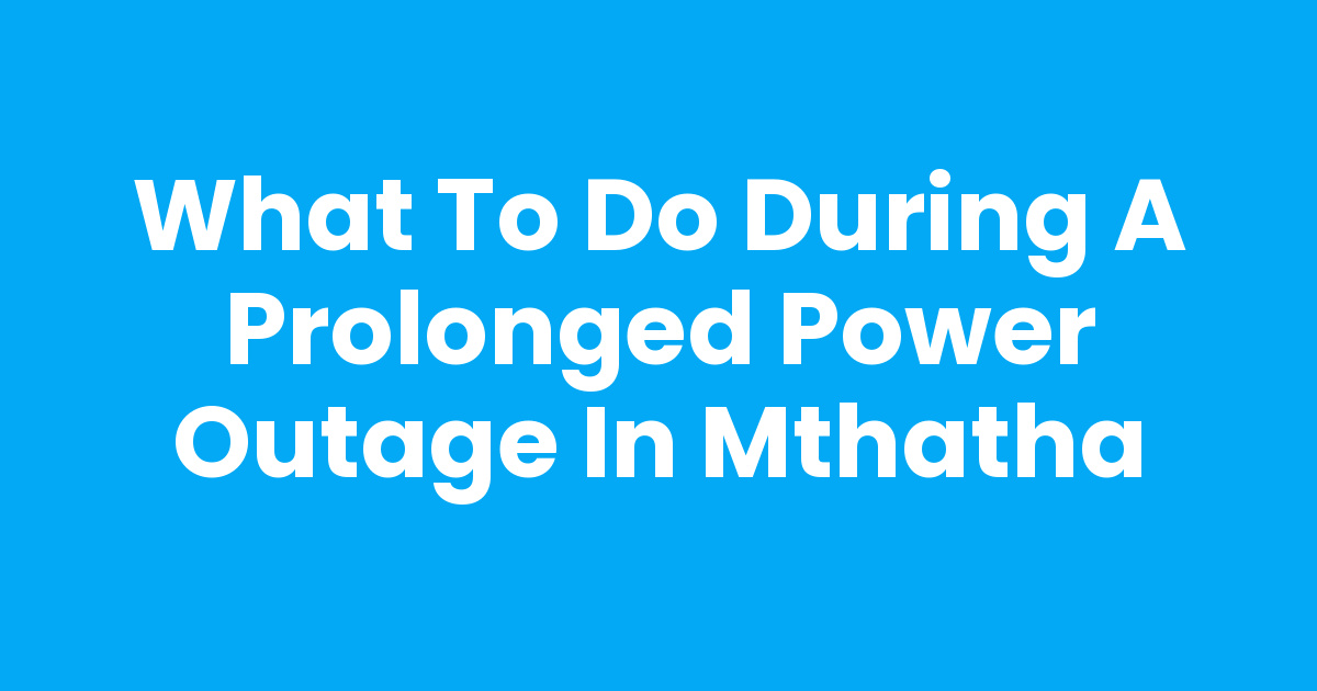 What To Do During A Prolonged Power Outage In Mthatha - Mthathas